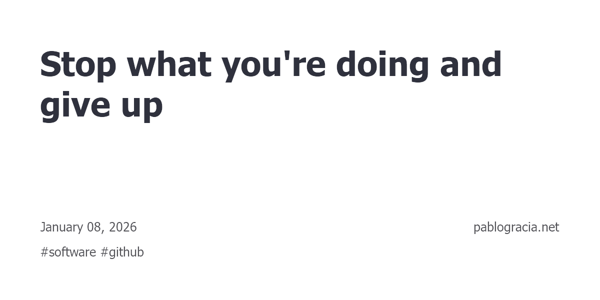 Stop what you're doing and give up | Pablo Gracia
