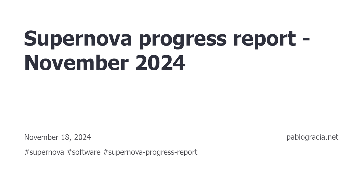 Supernova progress report - November 2024 | Pablo Gracia